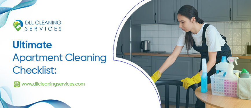 Ultimate Apartment Cleaning Checklist - DLL Cleaning