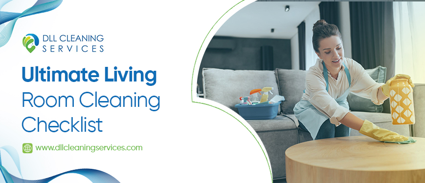 Ultimate Living Room Cleaning Checklist - DLL Cleaning